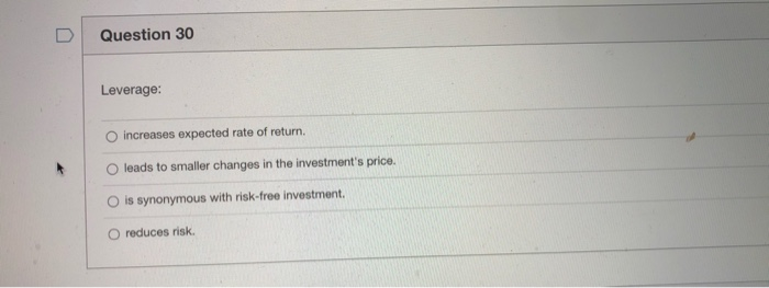Solved Question 30 Leverage: increases expected rate of | Chegg.com