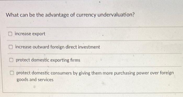 Solved What can be the advantage of currency undervaluation? | Chegg.com