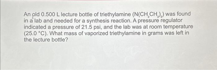 Solved An pld 0.500 L lecture bottle of triethylamine | Chegg.com