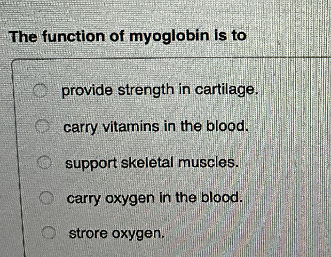 Solved The function of myoglobin is toprovide strength in | Chegg.com