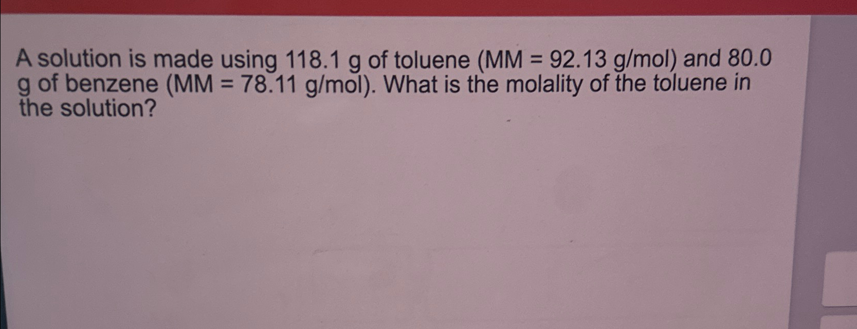 Solved A solution is made using 118.1g ﻿of toluene | Chegg.com