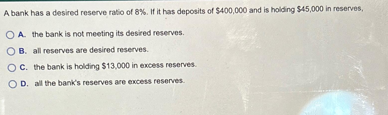 Solved A bank has a desired reserve ratio of 8%. ﻿If it has | Chegg.com