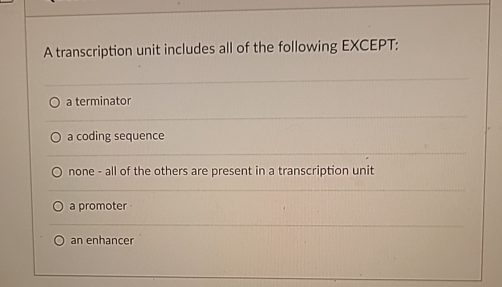 Solved A transcription unit includes all of the following | Chegg.com