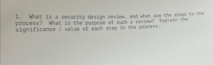 Solved 1. What is a security design review, and what are the | Chegg.com