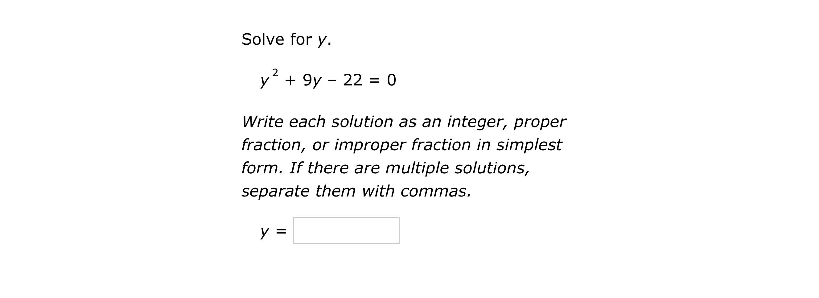 Solved Solve for y.y2+9y-22=0Write each solution as an | Chegg.com