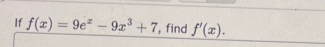 Solved If f(x)=9ex-9x3+7, ﻿find f'(x) | Chegg.com