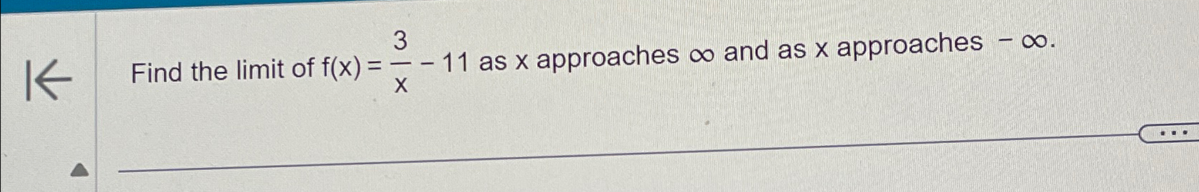 Solved Find the limit of f(x)=3x-11 ﻿as x ﻿approaches ∞ ﻿and | Chegg.com