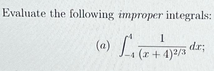 Solved Evaluate the following improper integrals: L₁ (a) 1 | Chegg.com