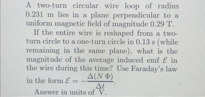 Solved A two-turn circular wire loop of radius 0.231 m lies | Chegg.com