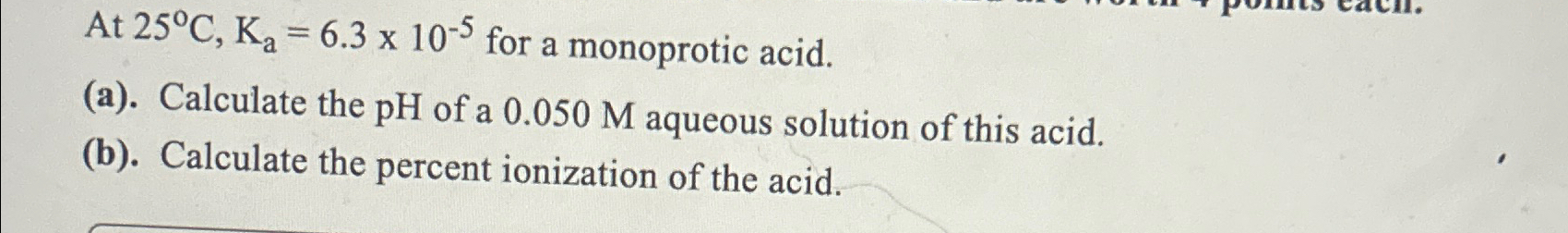 Solved At 25°C,Ka=6.3×10-5 ﻿for a monoprotic acid.(a). | Chegg.com