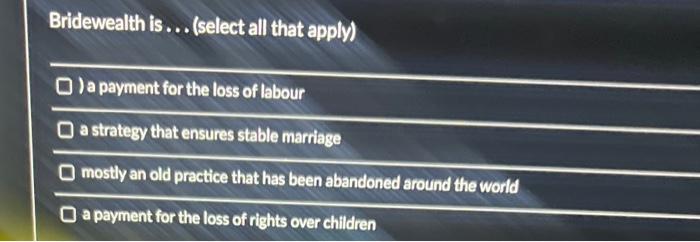 Bridewealth is... (select all that apply) a payment | Chegg.com