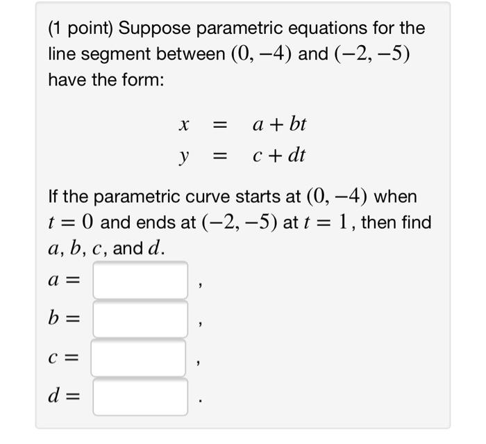 Solved (1 point) Suppose parametric equations for the line | Chegg.com