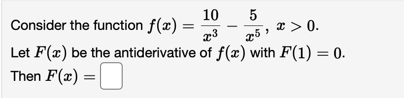 Solved Consider the function f(x)=10x3-5x5,x>0.Let F(x) ﻿be | Chegg.com