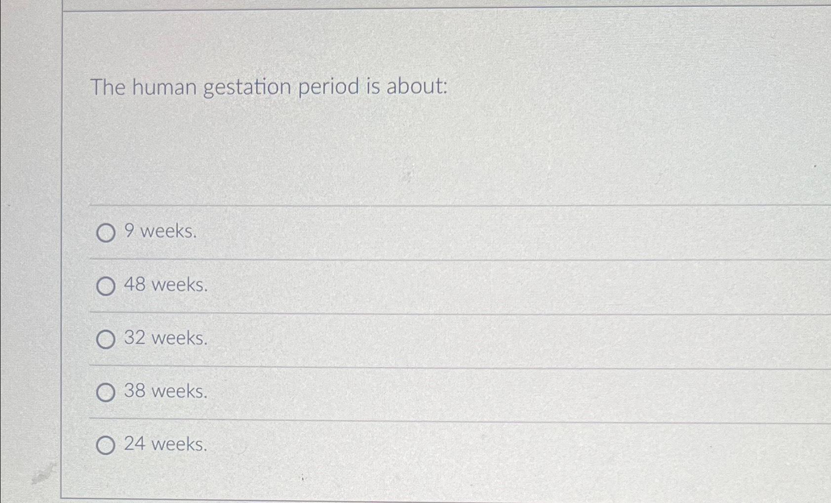 Solved The human gestation period is about:9 ﻿weeks.48 | Chegg.com