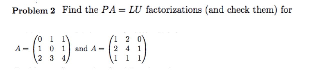 Problem 2 ﻿Find the PA=LU ﻿factorizations (and check | Chegg.com