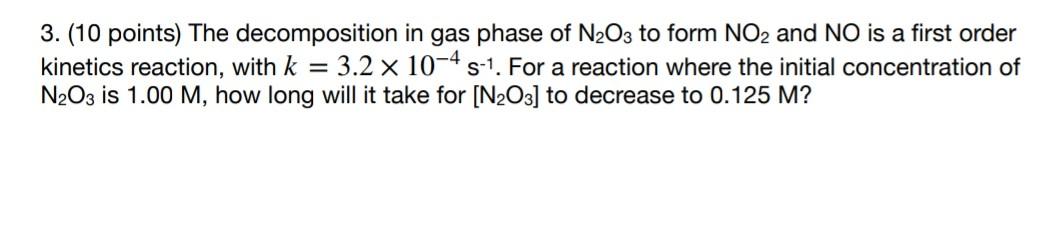 Solved 3. (10 points) The decomposition in gas phase of N2O3 | Chegg.com