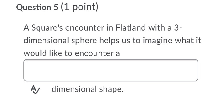 Solved Question 5 (1 point) A Square's encounter in Flatland | Chegg.com