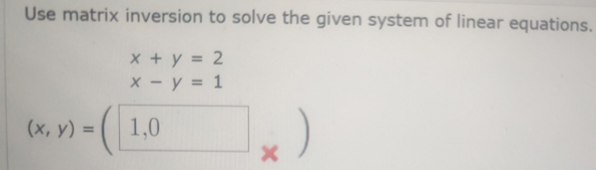 Solved Use matrix inversion to solve the given system of | Chegg.com
