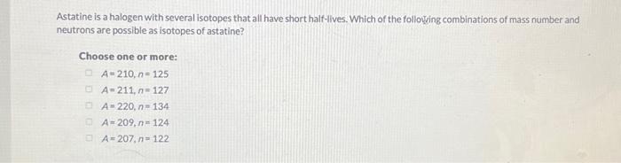Solved Astatine is a halogen with several isotopes that all | Chegg.com