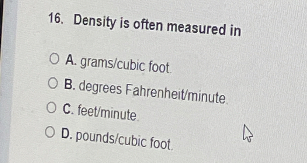 Solved Density is often measured inA. ﻿grams/cubic foot.B. | Chegg.com