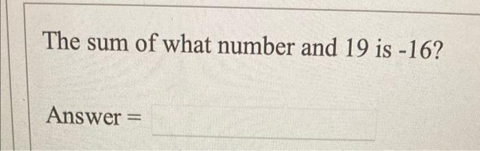 Solved The sum of what number and 19 is -16? Answer = | Chegg.com