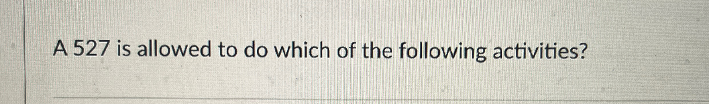 Solved A 527 ﻿is allowed to do which of the following | Chegg.com