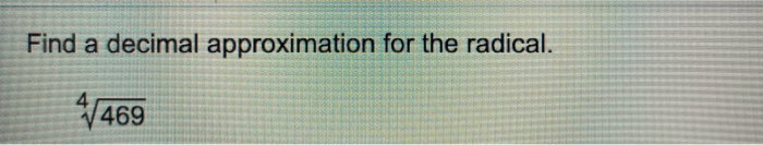 Solved Find a decimal approximation for the radical. 469 | Chegg.com