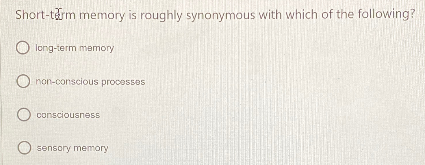 Solved Short-term memory is roughly synonymous with which of | Chegg.com