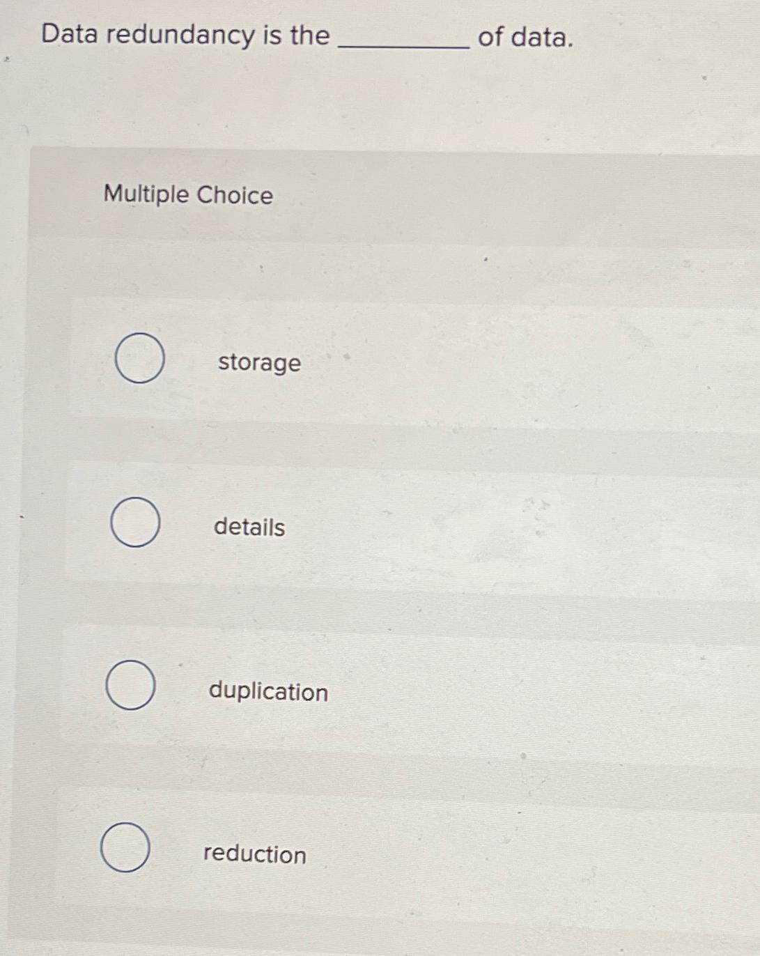 Solved Data redundancy is theof data.Multiple | Chegg.com