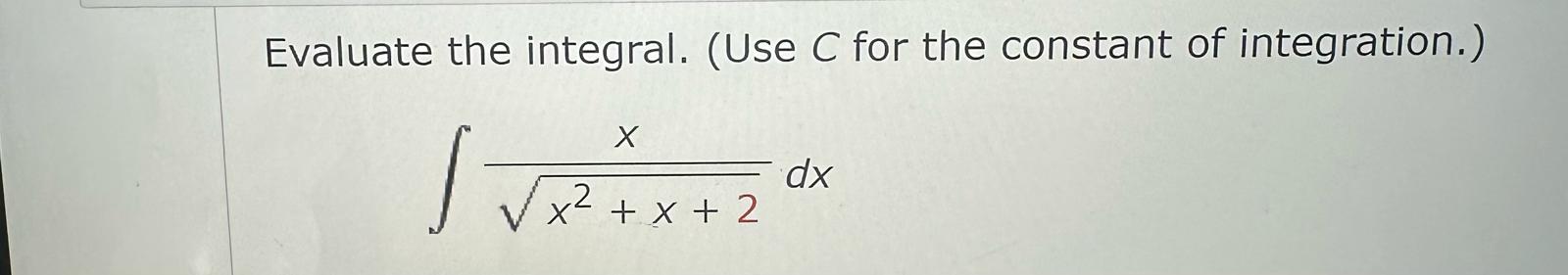 Solved Evaluate the integral. (Use C ﻿for the constant of | Chegg.com