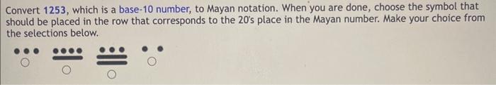 Solved Convert 1253 , which is a base- 10 number, to Mayan | Chegg.com