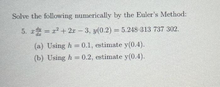 Solved Solve the following numerically by the Euler's | Chegg.com