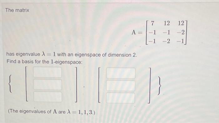 Solved The matrix A=⎣⎡7−1−112−1−212−2−1⎦⎤ has eigenvalue λ=1 | Chegg.com
