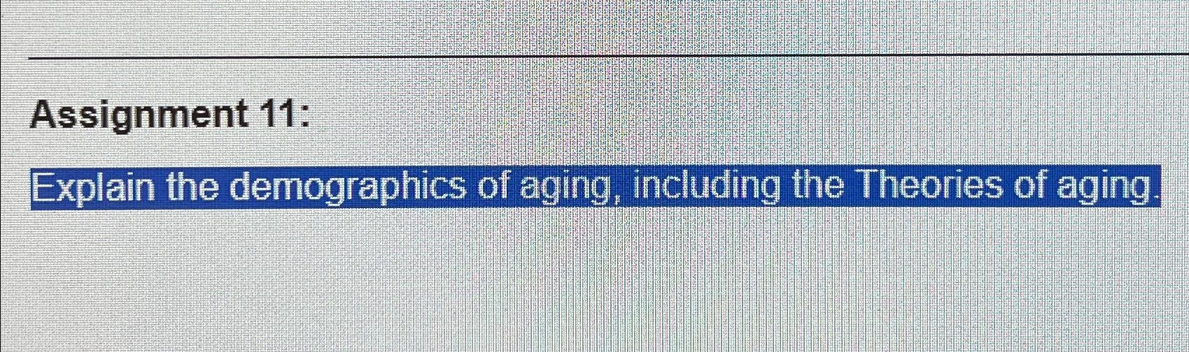 Solved Assignment 11:Explain the demographics of aging, | Chegg.com