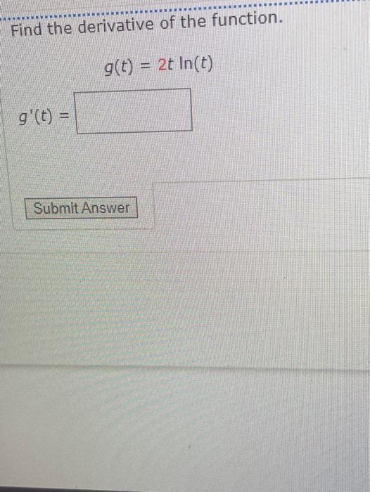 Solved Find the derivative of the function. g(t) = 2t In(t) | Chegg.com