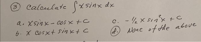 Solved (3) Calculate ∫xsinxdx a. xsinx−cosx+c c. | Chegg.com