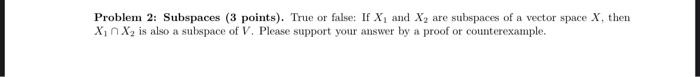 Solved Problem 2: Subspaces (3 points). True or false: If X1 | Chegg.com