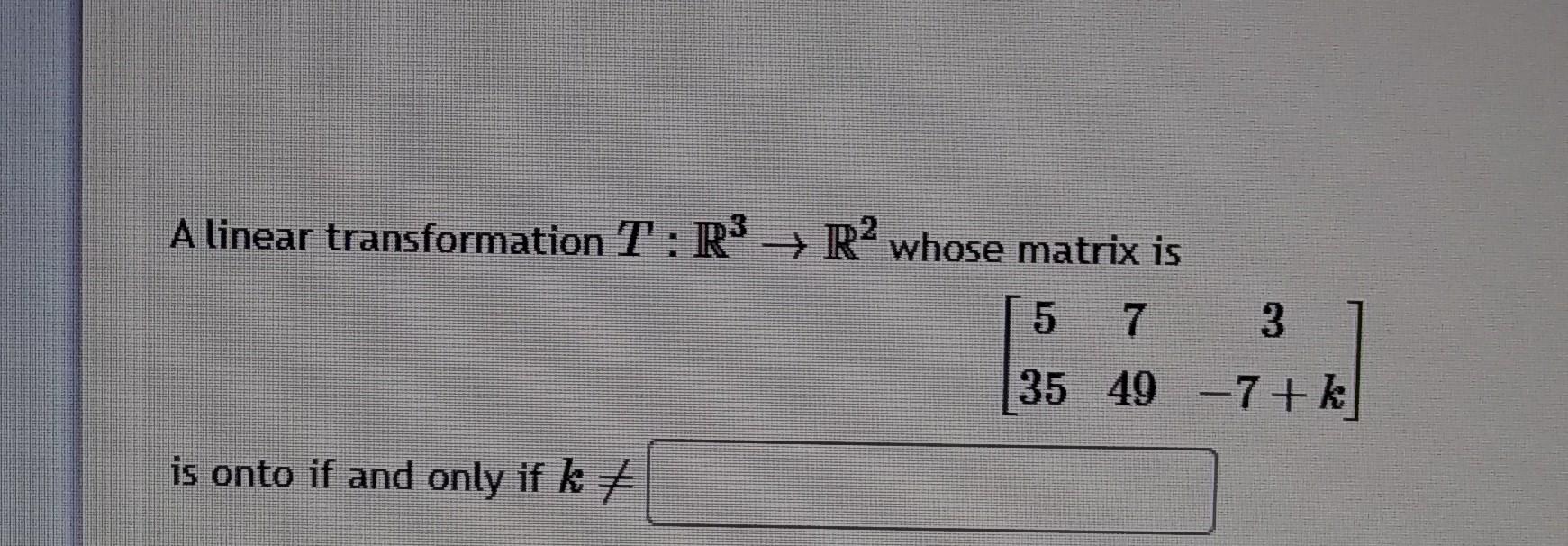 Solved A linear transformation T:R3→R2 whose matrix is | Chegg.com