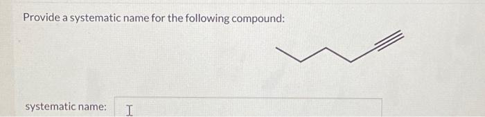 Solved Provide a systematic name for the following compound: | Chegg.com