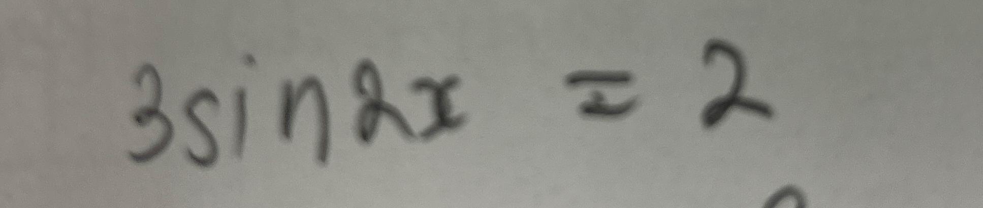 Solved 3sin2x=2 | Chegg.com