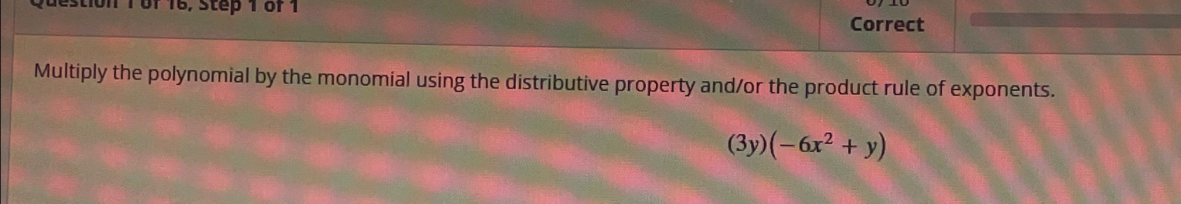 Solved CorrectMultiply the polynomial by the monomial using | Chegg.com