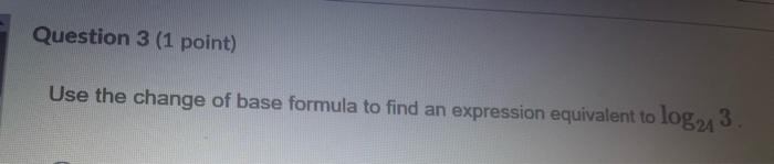 Solved Use the change of base formula to find an expression | Chegg.com