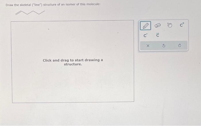 Solved Draw The Skeletal Line Structure Of An Isomer Of