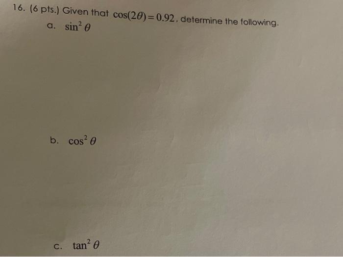 Solved 16. (6 pts.) Given that cos(2θ)=0.92, determine the | Chegg.com