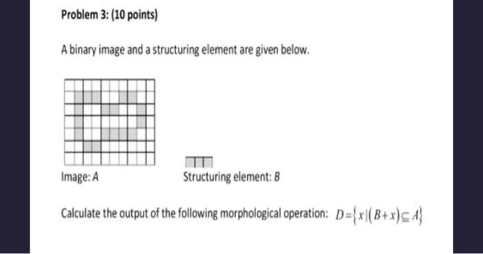 Solved A binary image and a structuring element are given | Chegg.com