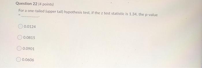 Solved Question 22 (4 points) For a one-tailed (upper tail) | Chegg.com