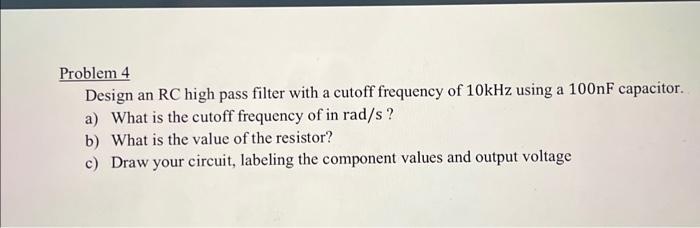 Solved Problem 4 Design an RC high pass filter with a cutoff | Chegg.com