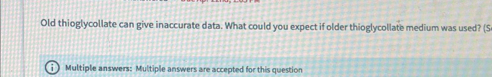 Solved Old thioglycollate can give inaccurate data. What | Chegg.com
