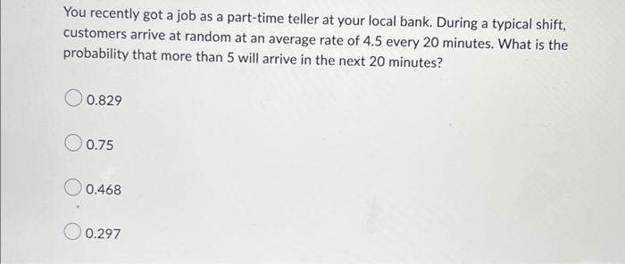 Solved You recently got a job as a part-time teller at your | Chegg.com