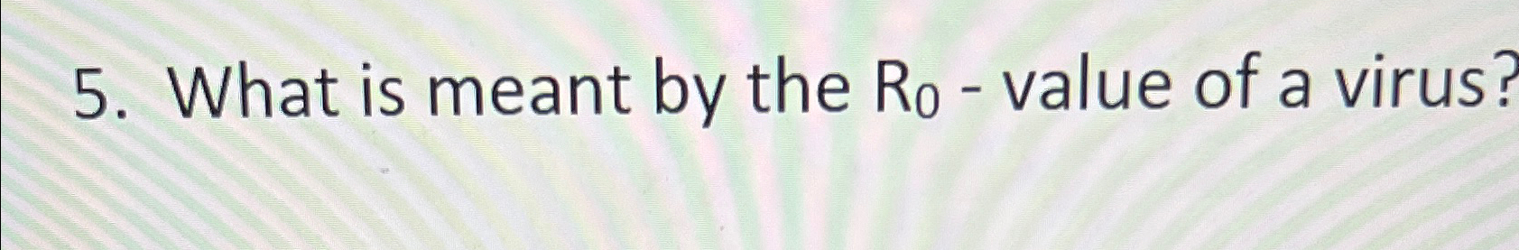 Solved What is meant by the R0 - ﻿value of a virus? | Chegg.com